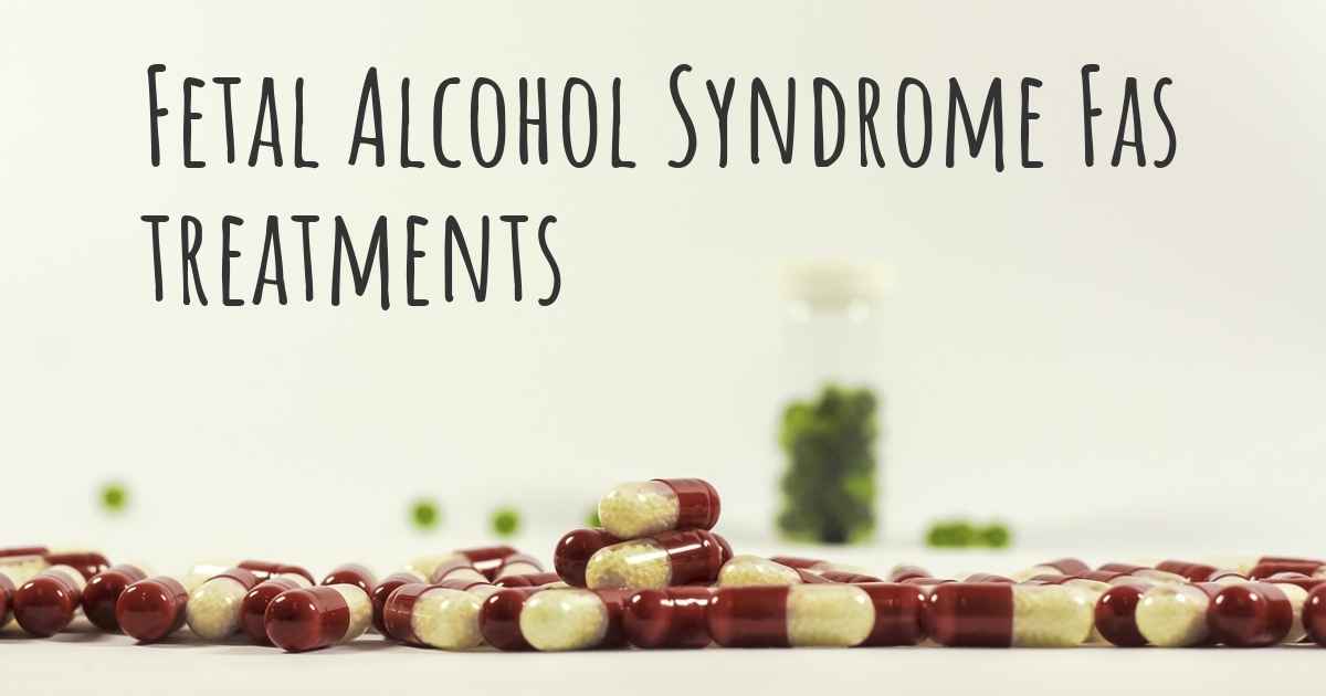 What are the best treatments for Fetal Alcohol Syndrome Fas?