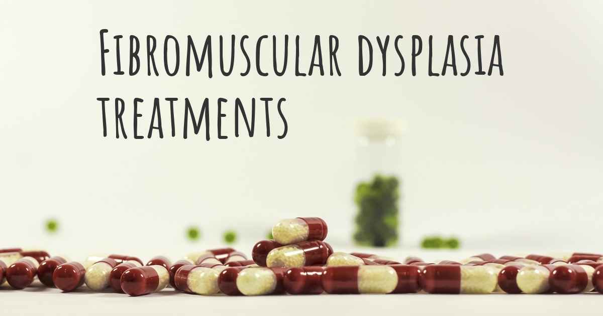 What are the best treatments for Fibromuscular dysplasia?