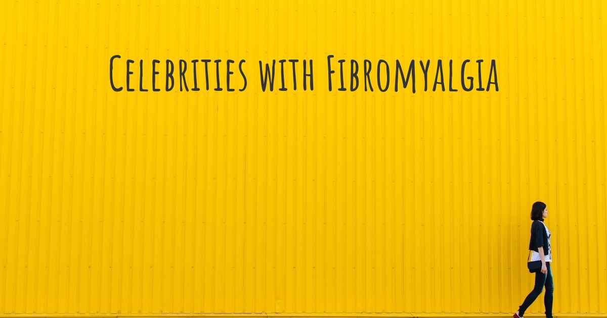 Celebrities with Fibromyalgia