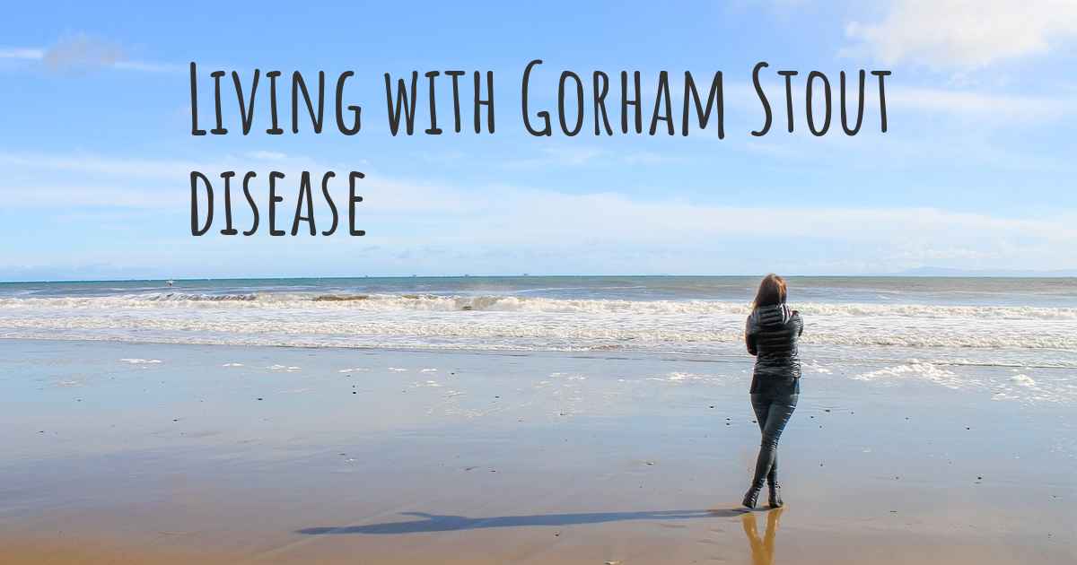 Living with Gorham Stout disease. How to live with Gorham Stout disease?