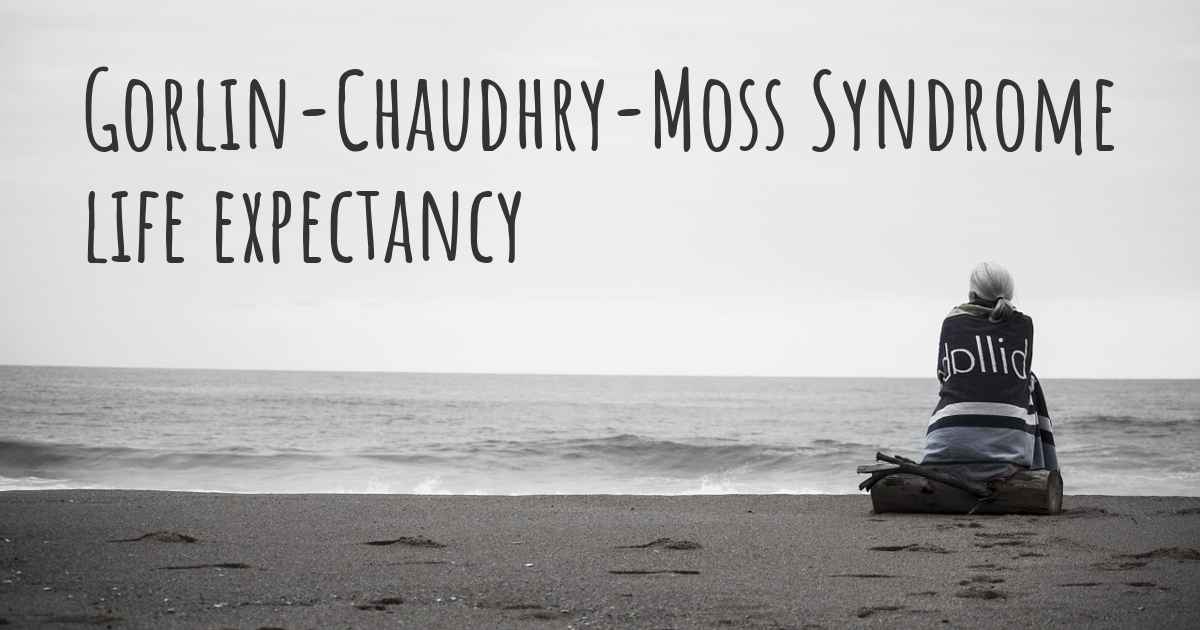 What is the life expectancy of someone with Gorlin-Chaudhry-Moss Syndrome?