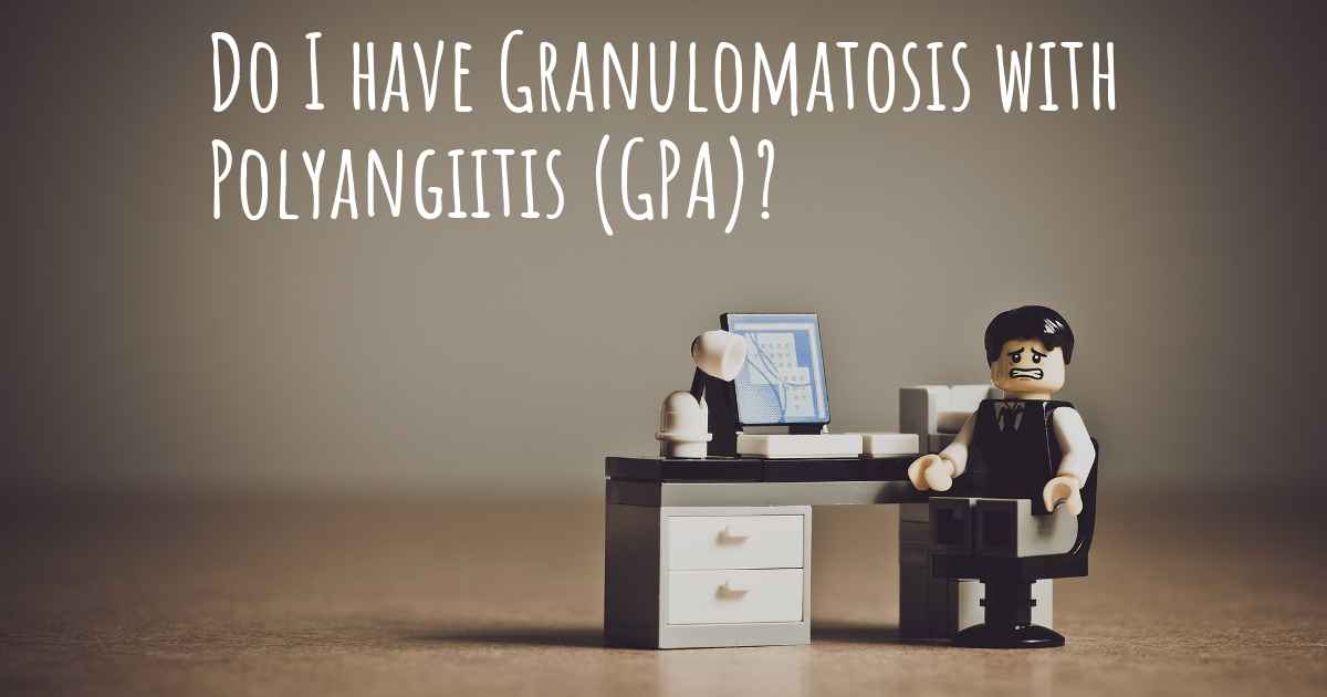 How do I know if I have Granulomatosis with Polyangiitis (GPA)?