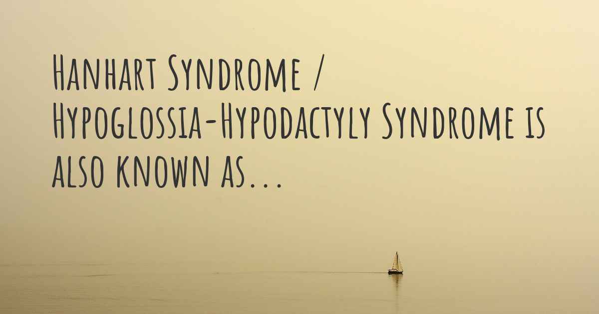 Hanhart Syndrome / Hypoglossia-Hypodactyly Syndrome synonyms