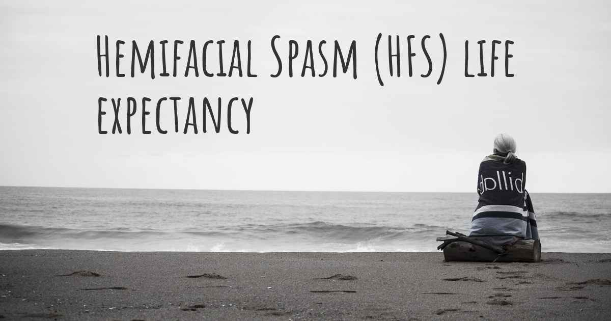 What is the life expectancy of someone with Hemifacial Spasm (HFS)?