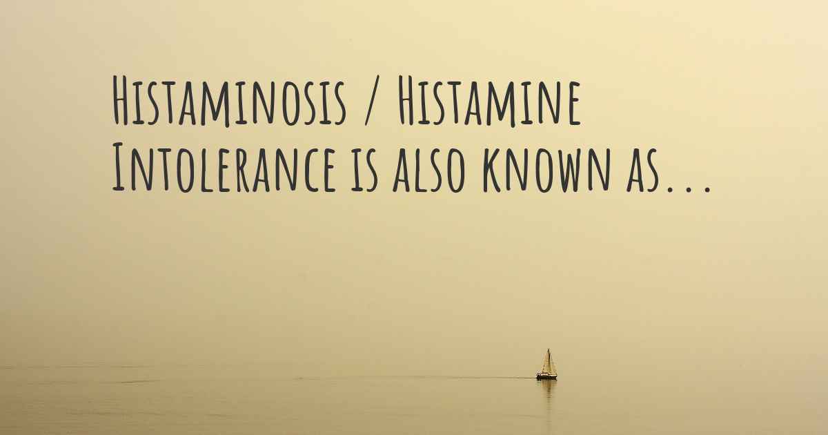 Histaminosis / Histamine Intolerance synonyms