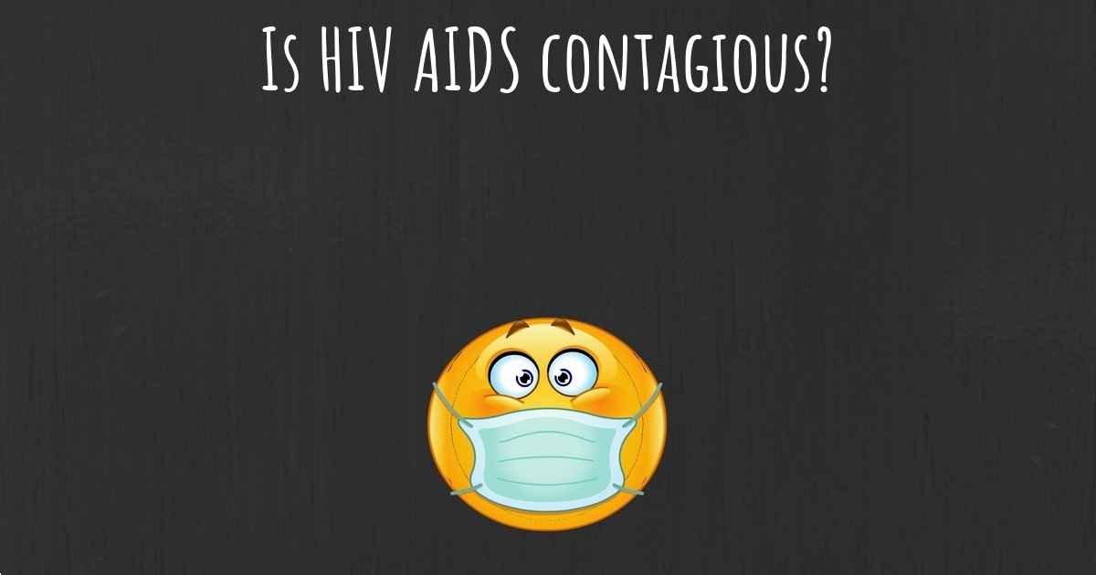 Is HIV AIDS contagious?