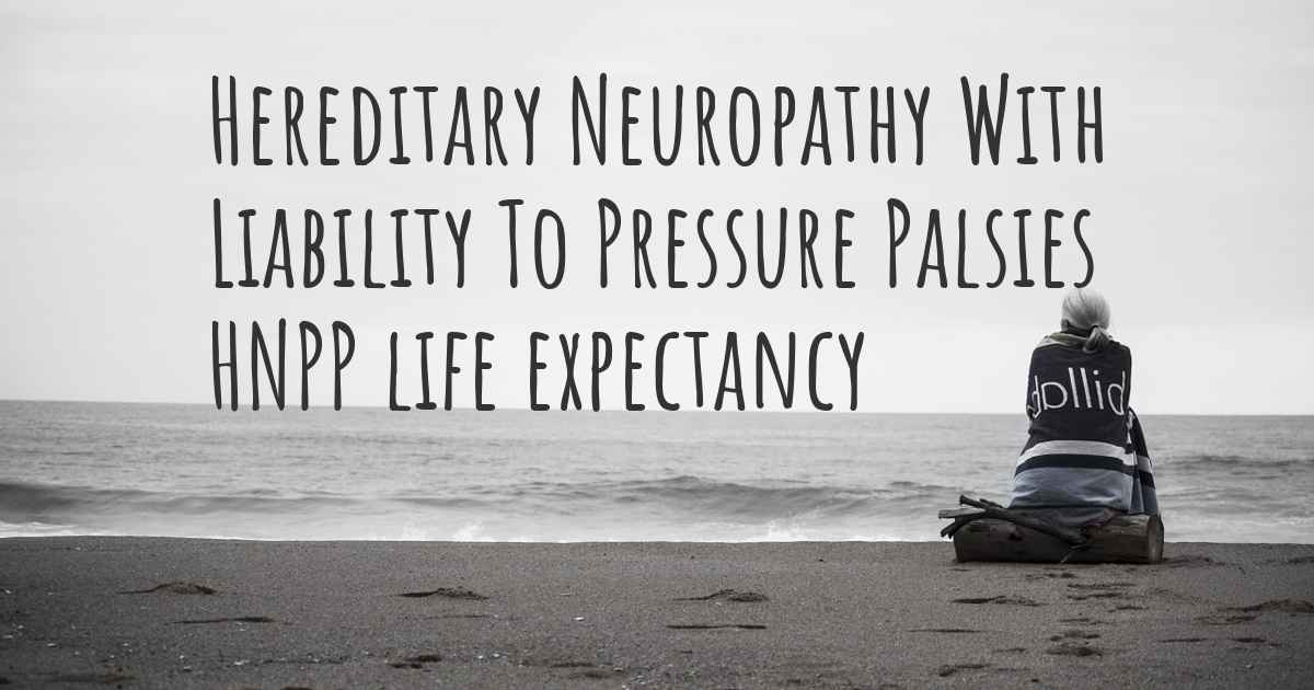 What is the life expectancy of someone with Hereditary Neuropathy With ...