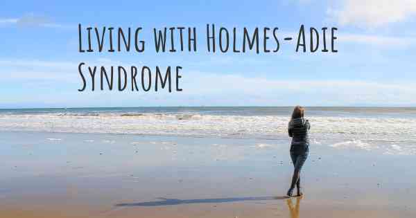 Living with Holmes-Adie Syndrome. How to live with Holmes-Adie Syndrome?