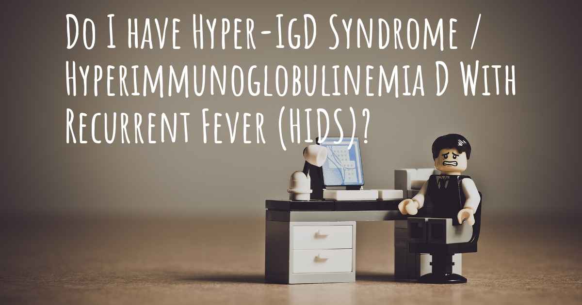 How do I know if I have Hyper-IgD Syndrome / Hyperimmunoglobulinemia D ...