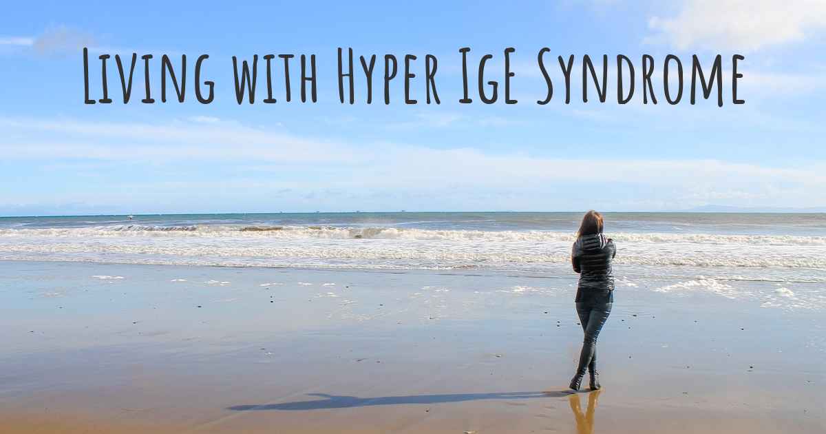 Living with Hyper IgE Syndrome. How to live with Hyper IgE Syndrome?