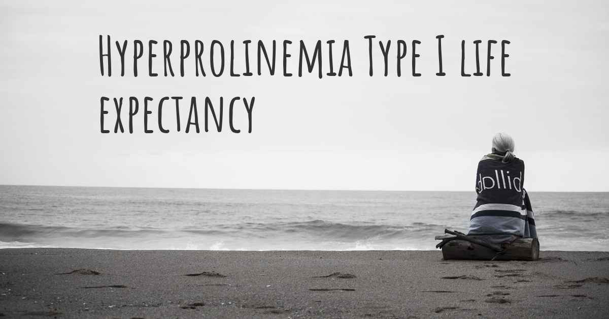 What is the life expectancy of someone with Hyperprolinemia Type I?