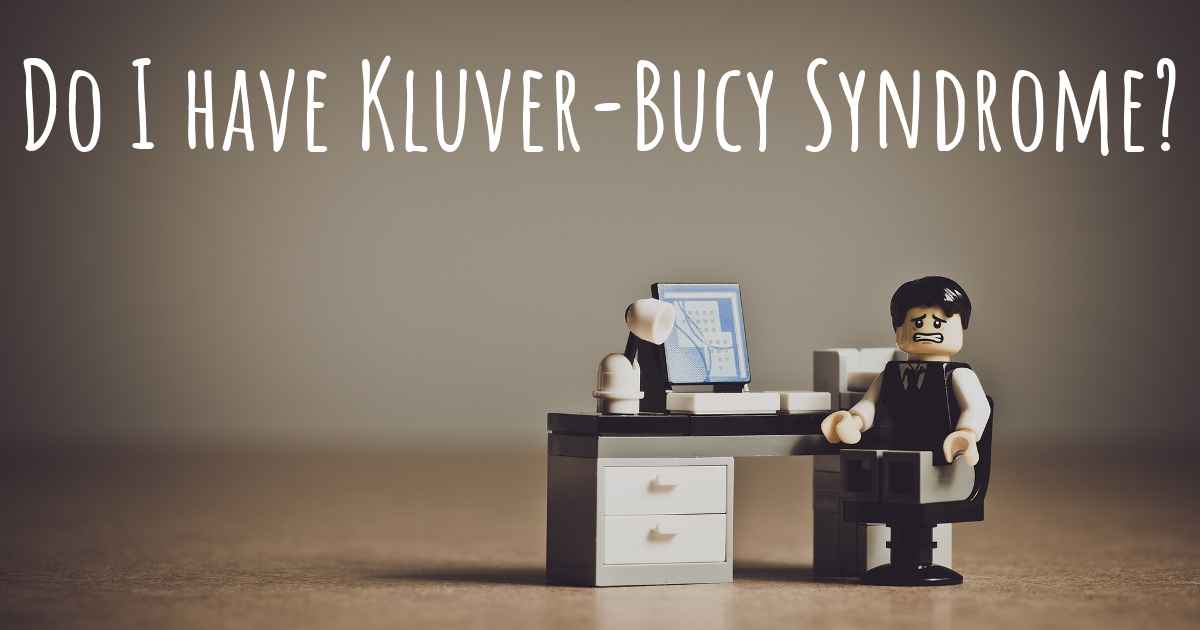 How do I know if I have Kluver-Bucy Syndrome?