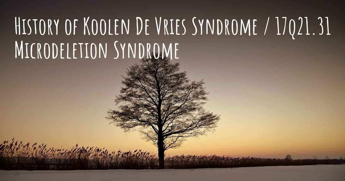 What is the history of Koolen De Vries Syndrome / 17q21.31 ...