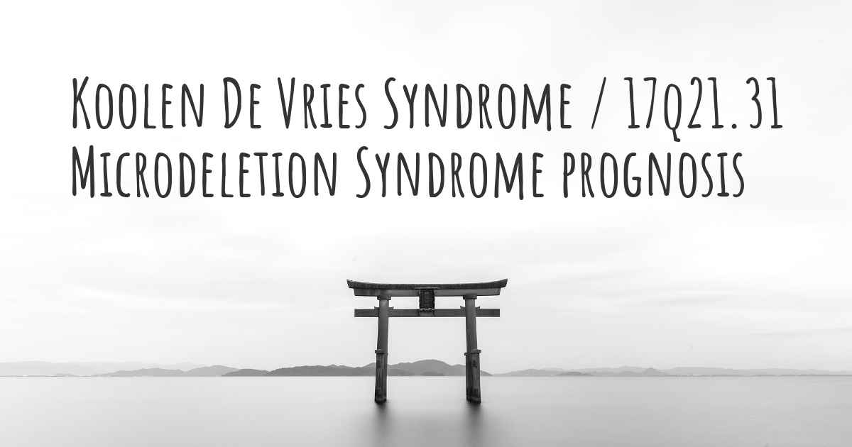 Koolen De Vries Syndrome / 17q21.31 Microdeletion Syndrome prognosis