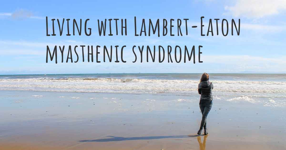 Living with Lambert-Eaton myasthenic syndrome. How to live with Lambert ...
