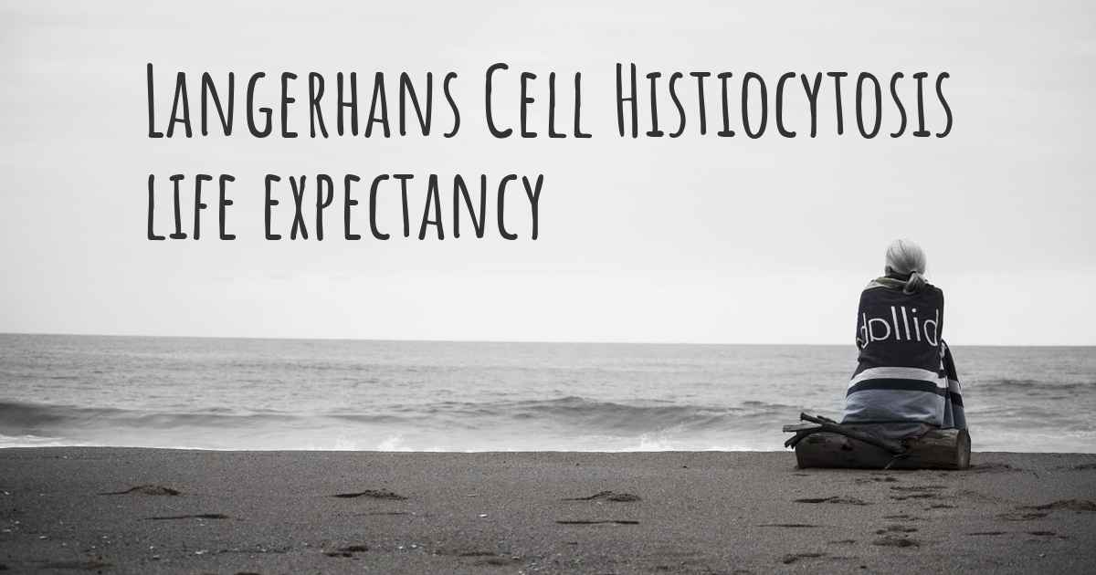 What is the life expectancy of someone with Langerhans Cell Histiocytosis?