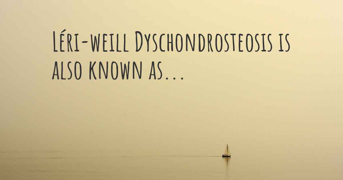 Léri-weill Dyschondrosteosis synonyms