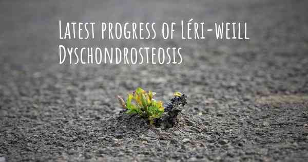 What are the latest advances in Léri-weill Dyschondrosteosis?