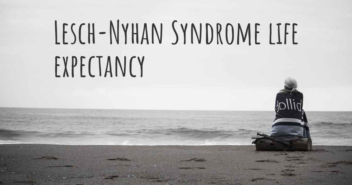 What is the life expectancy of someone with Lesch-Nyhan Syndrome?