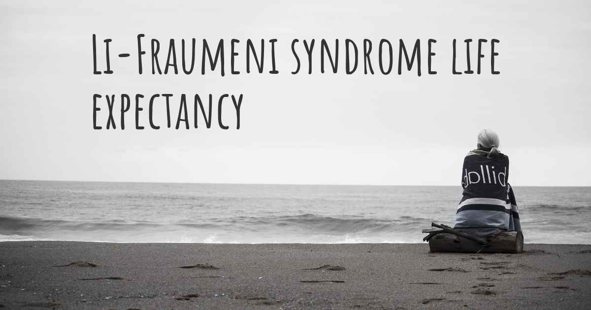 What is the life expectancy of someone with Li-Fraumeni syndrome?