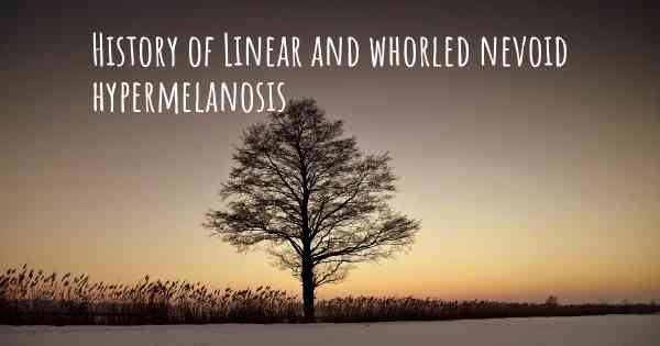 What is the history of Linear and whorled nevoid hypermelanosis?