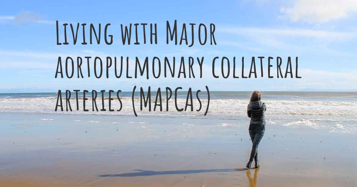 How to live with Major aortopulmonary collateral arteries (MAPCAs)? Can ...