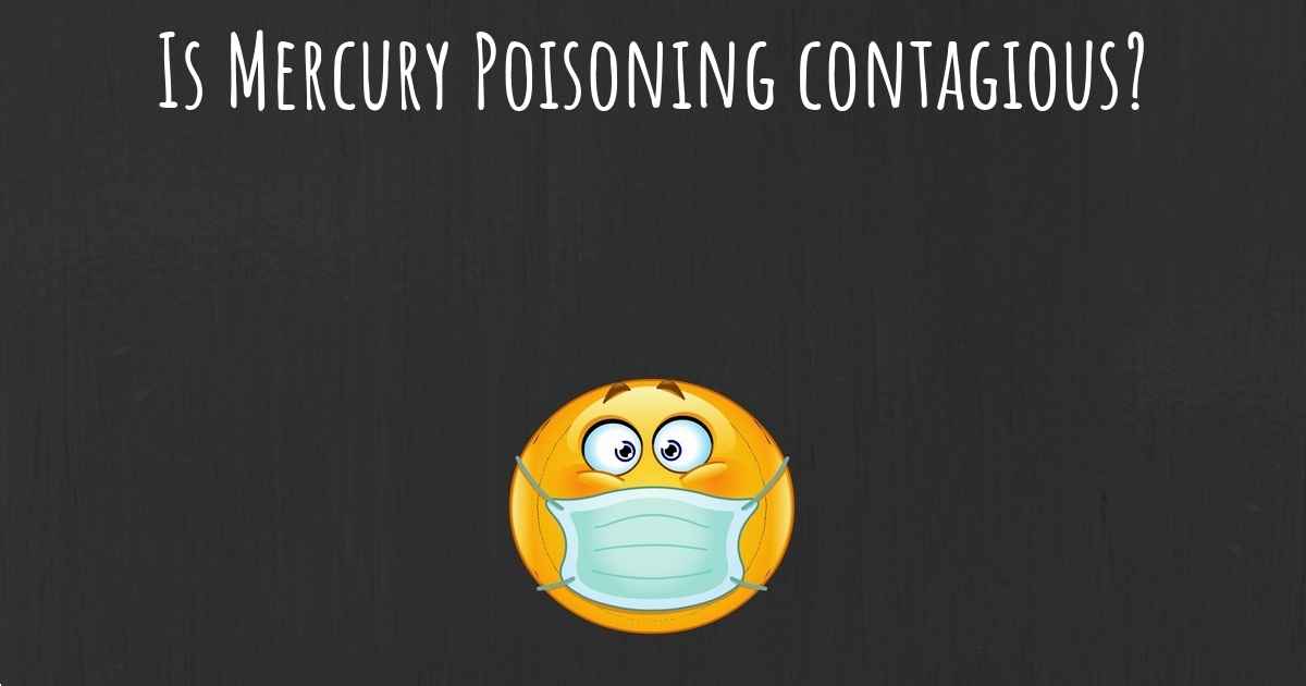 Is Mercury Poisoning contagious?