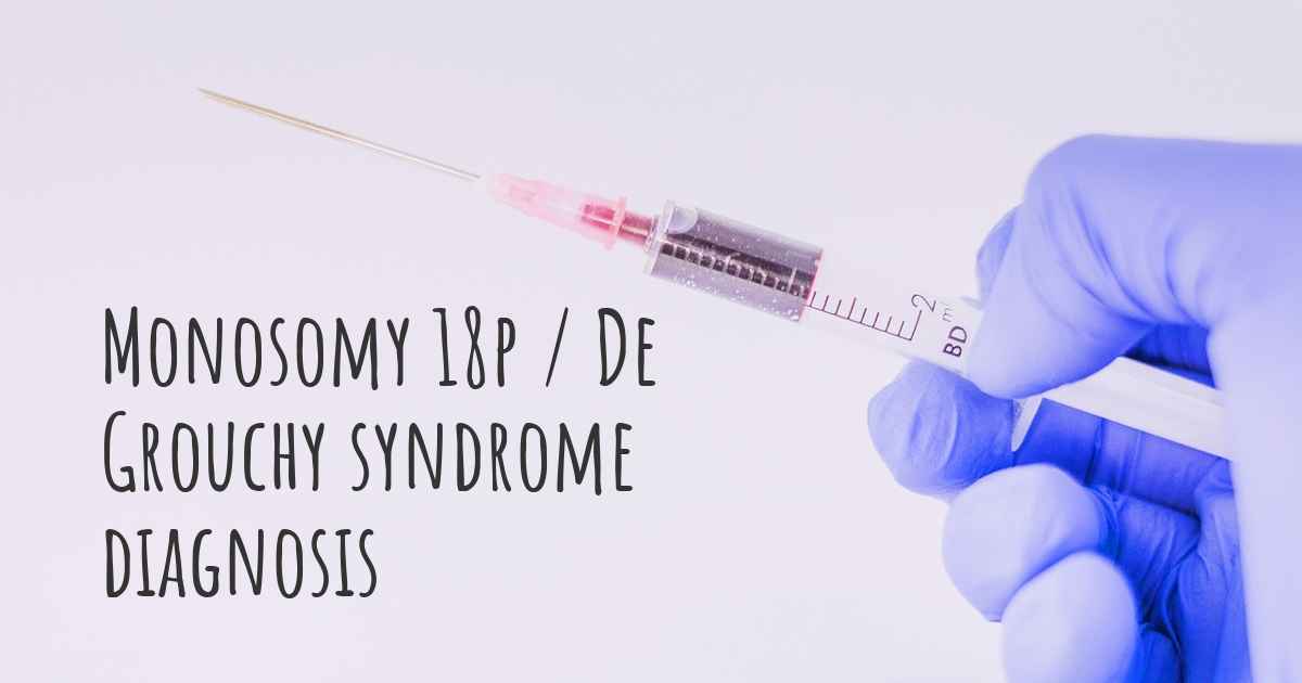 How is Monosomy 18p / De Grouchy syndrome diagnosed?