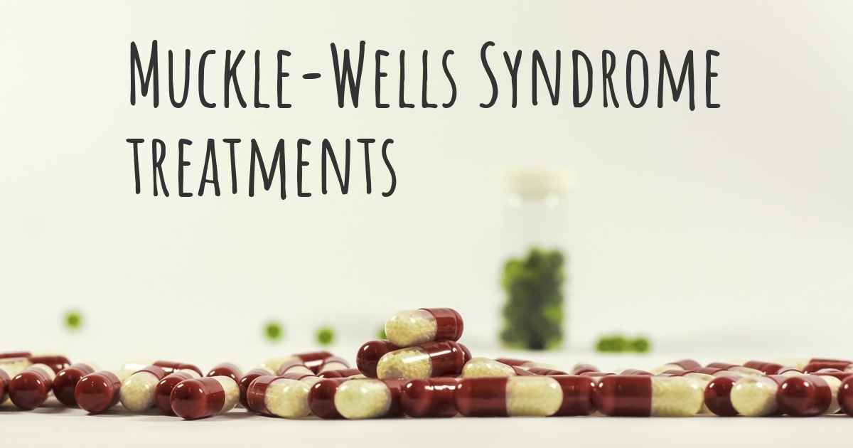 What are the best treatments for Muckle-Wells Syndrome?
