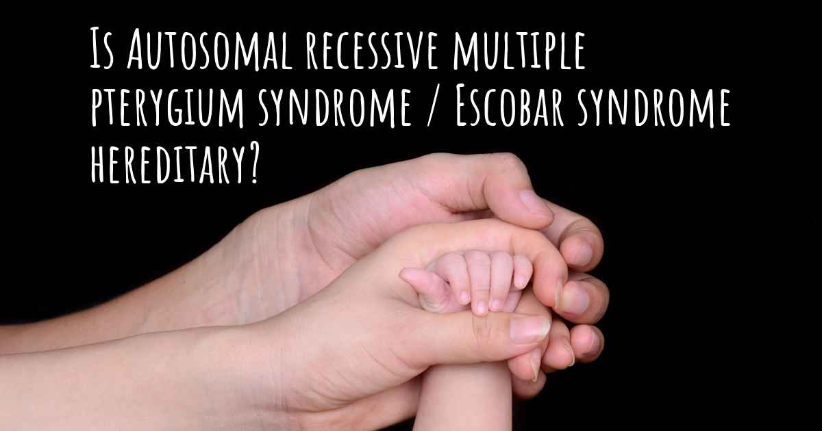Is Autosomal recessive multiple pterygium syndrome / Escobar syndrome ...