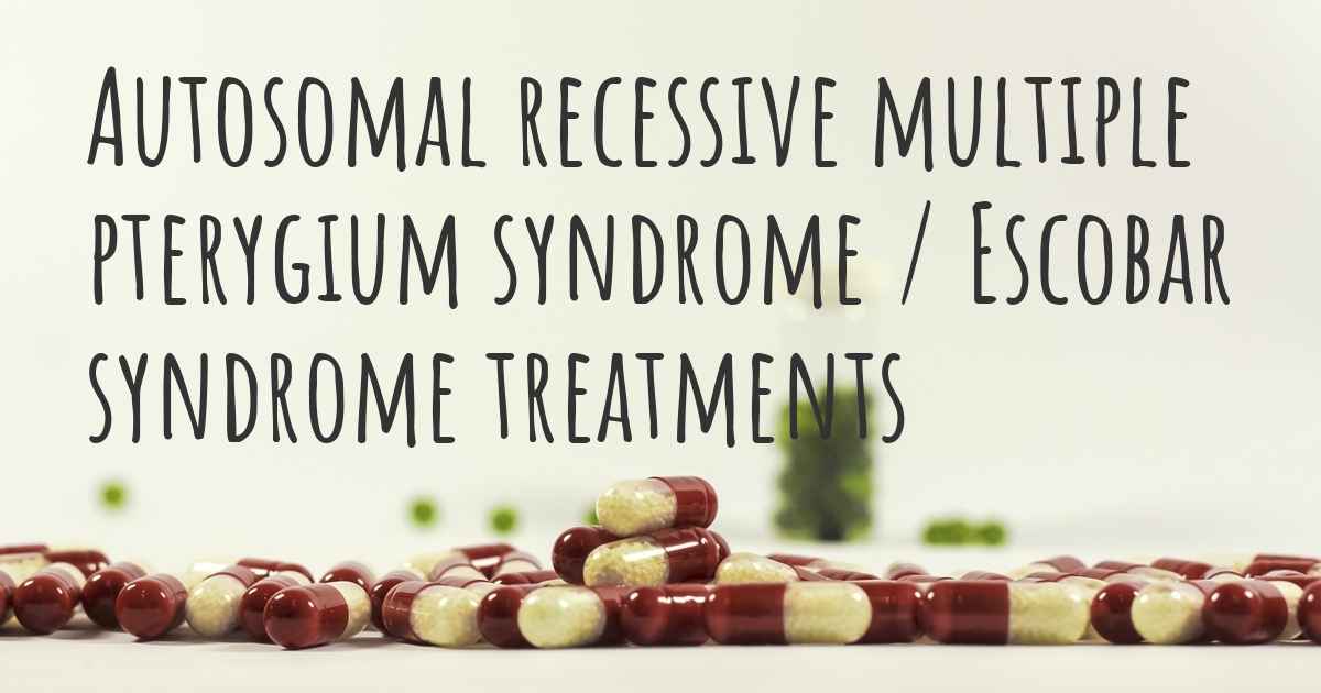 What are the best treatments for Autosomal recessive multiple pterygium ...