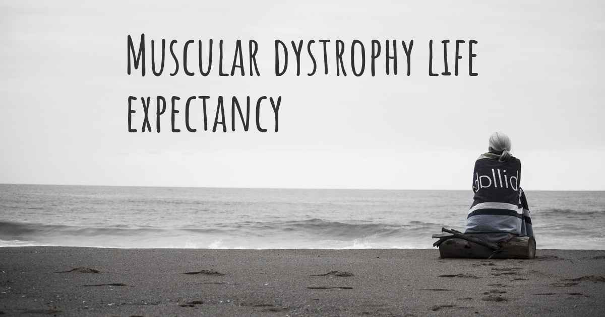 What is the life expectancy of someone with Muscular dystrophy?