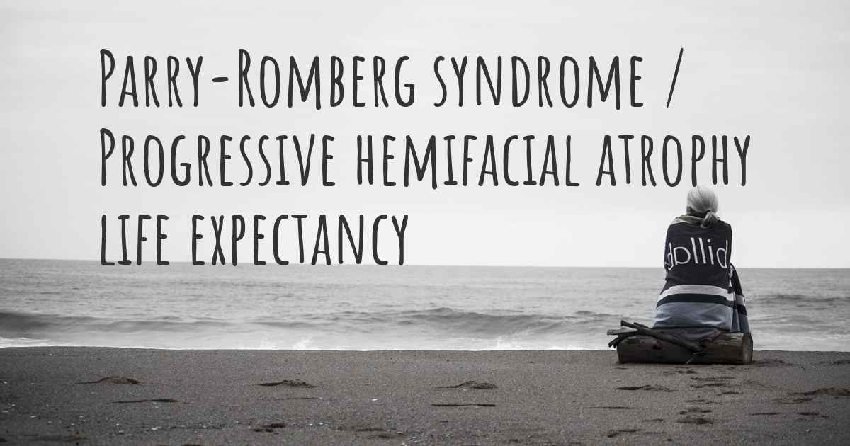 What is the life expectancy of someone with Parry-Romberg syndrome ...