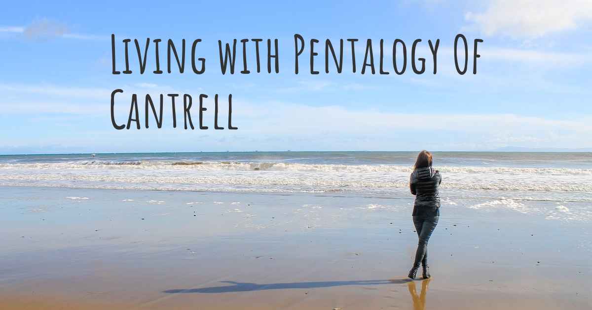 Living with Pentalogy Of Cantrell. How to live with Pentalogy Of Cantrell?