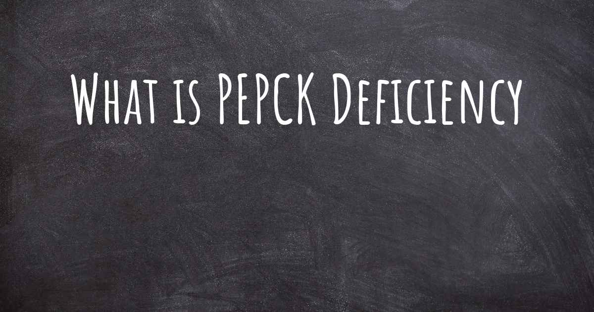 What is PEPCK Deficiency