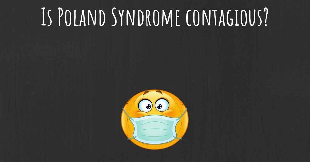 Is Poland Syndrome contagious?