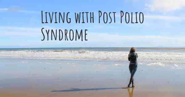 Living with Post Polio Syndrome. How to live with Post Polio Syndrome?