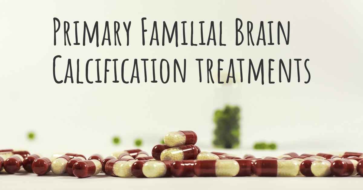 What are the best treatments for Primary Familial Brain Calcification?