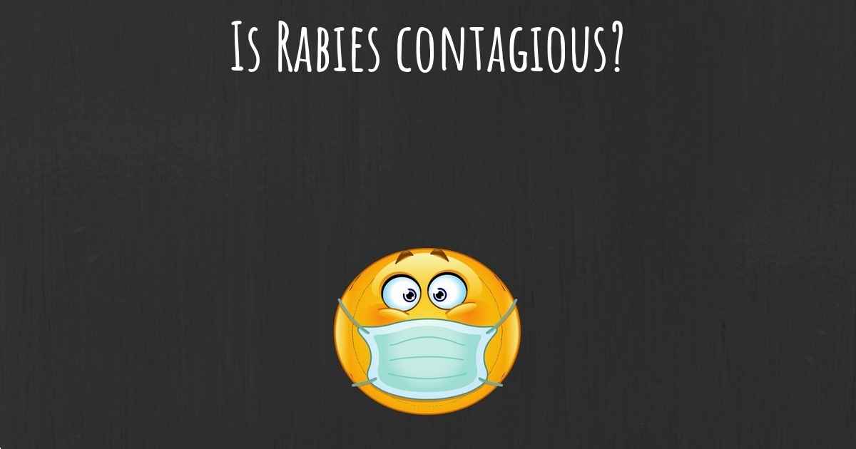 Is Rabies contagious?