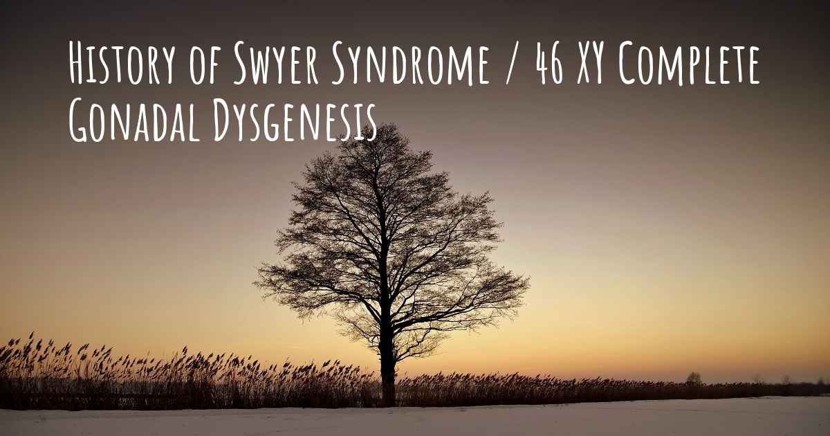 What is the history of Swyer Syndrome / 46 XY Complete Gonadal Dysgenesis?