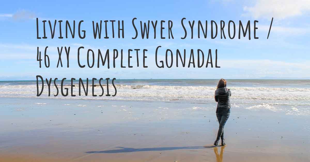 Living with Swyer Syndrome / 46 XY Complete Gonadal Dysgenesis. How to ...