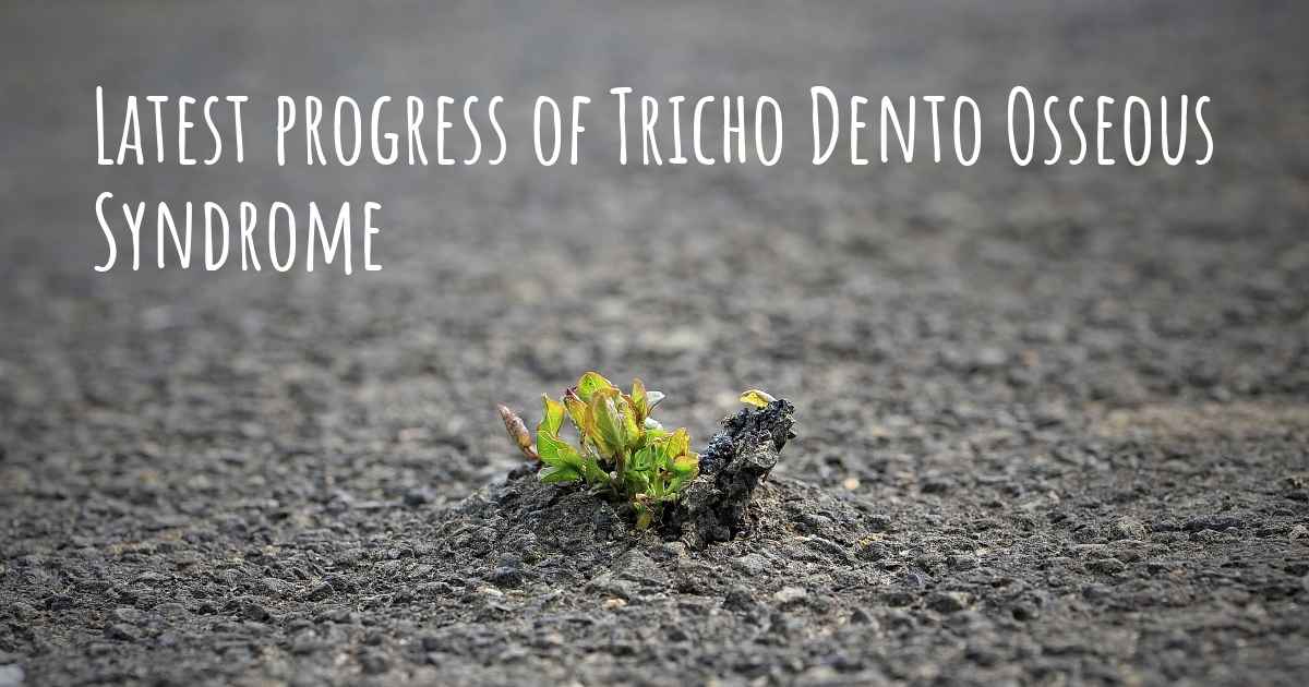 What are the latest advances in Tricho Dento Osseous Syndrome?