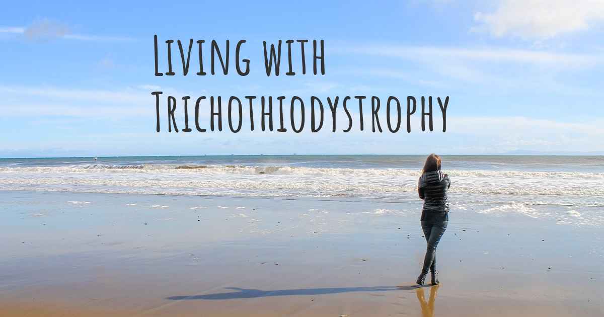 Living with Trichothiodystrophy. How to live with Trichothiodystrophy?