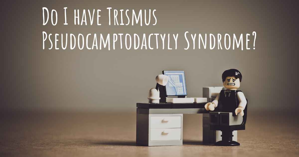 How do I know if I have Trismus Pseudocamptodactyly Syndrome?