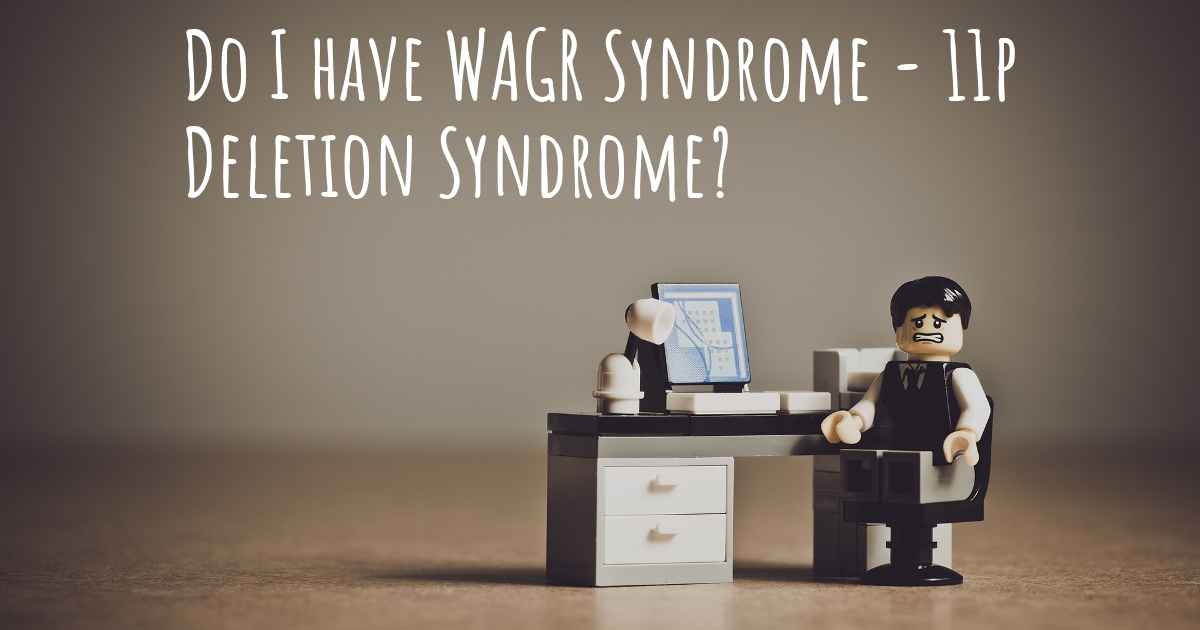 How do I know if I have WAGR Syndrome - 11p Deletion Syndrome?
