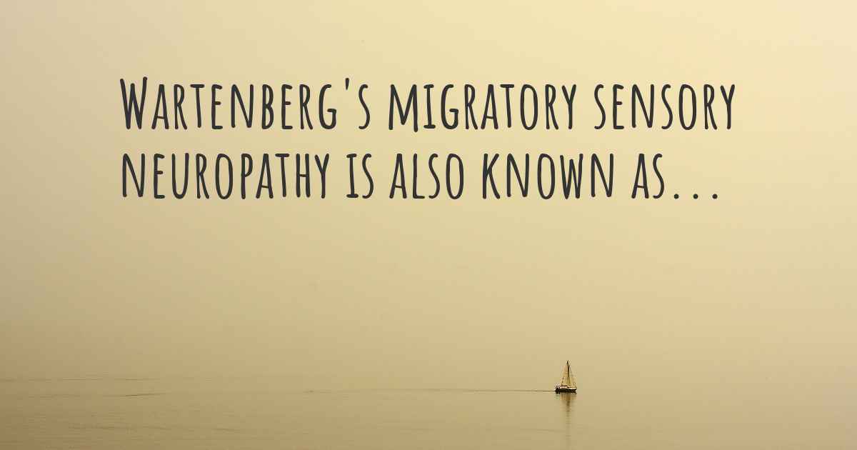 Wartenberg's migratory sensory neuropathy synonyms