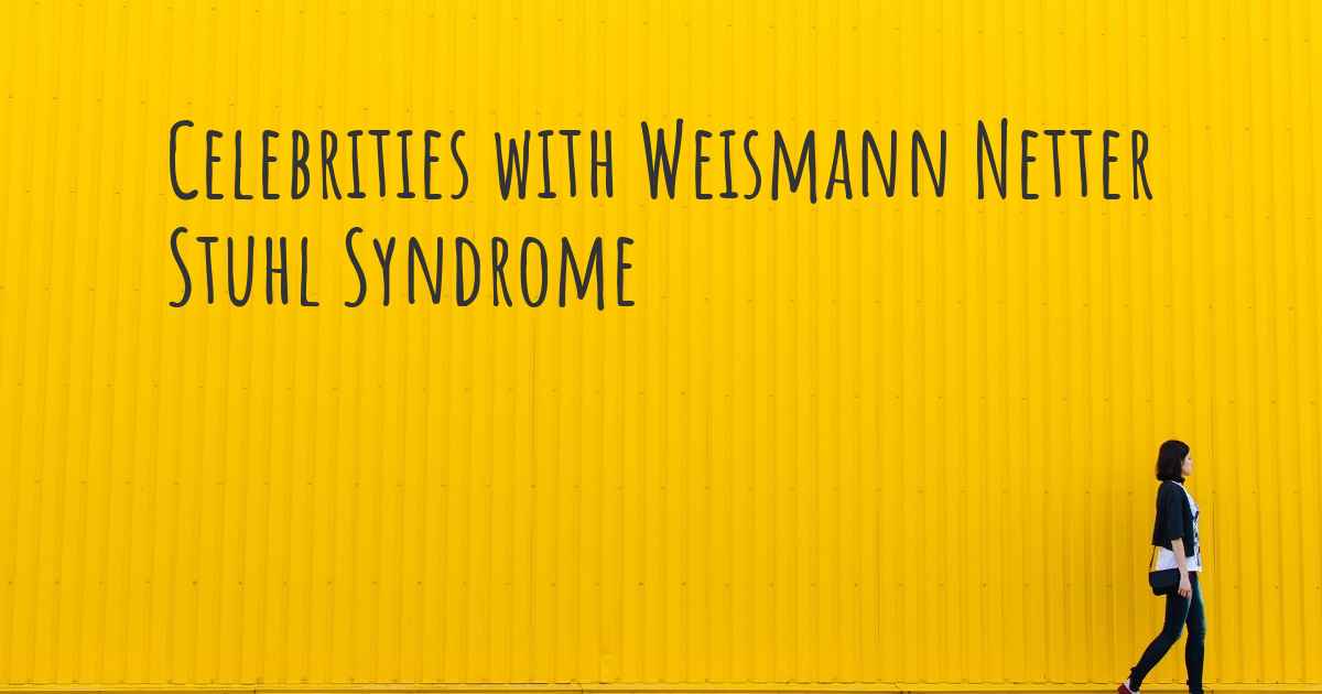 Celebrities with Weismann Netter Stuhl Syndrome