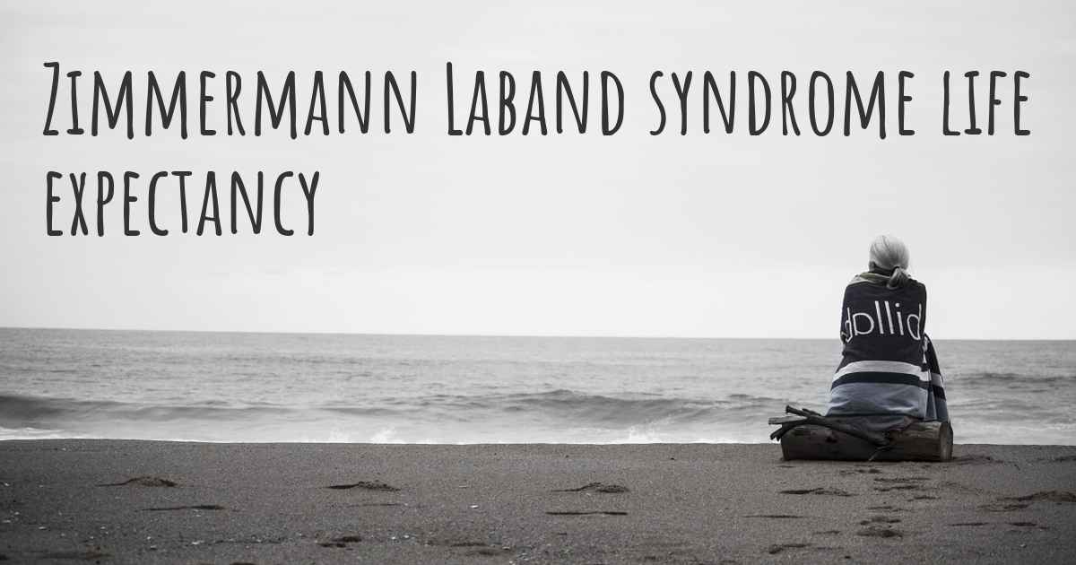 What is the life expectancy of someone with Zimmermann Laband syndrome?