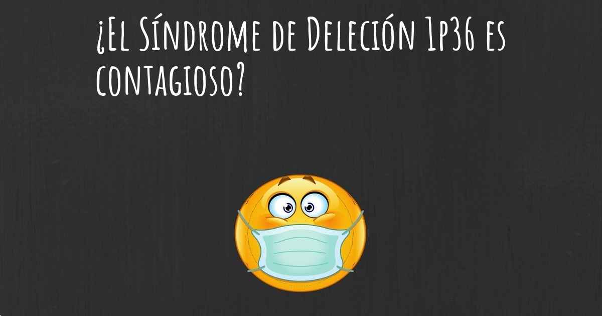 ¿El Síndrome de Deleción 1p36 es contagioso?
