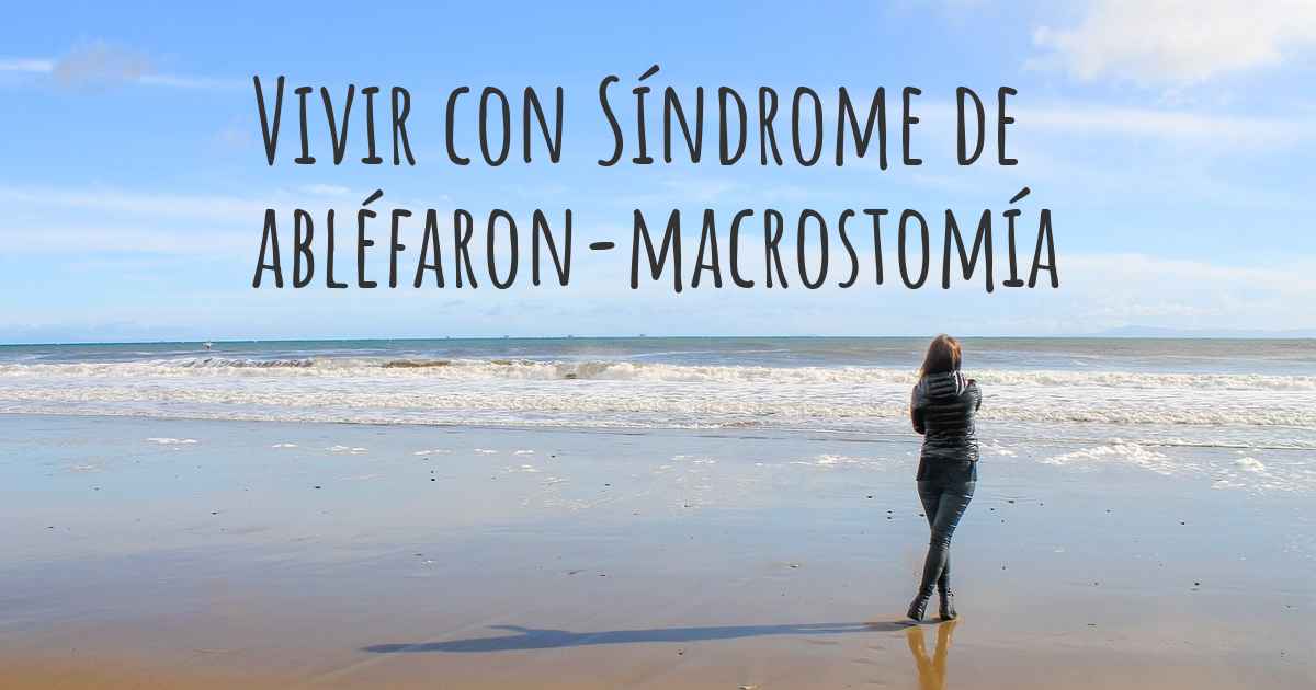 ¿Cómo vivir con Síndrome de abléfaron-macrostomía? ¿Se puede ser feliz ...